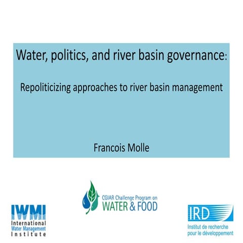 Water, politics, and river basin governance: Repoliticizingapproaches ...