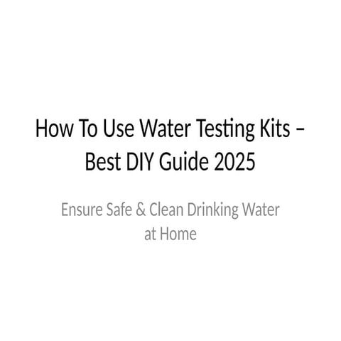 How To Use Water Testing Kits – Best DIY Guide 2025 | PPTX