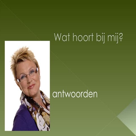 Wat hoort bij mij antwoorden | PPT