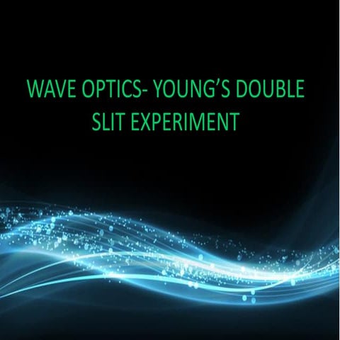 WAVE OPTICS- YOUNG’S DOUBLE SLIT EXPERIMENT.pptx.pdf