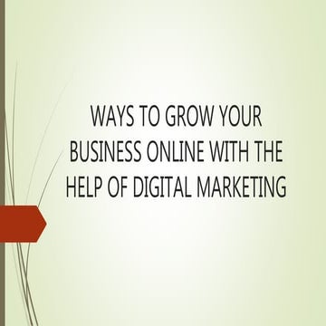 Ways to grow your business with the help of digital marketing | PPT