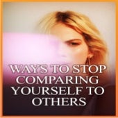 Ways to Stop Comparing Yourself to Others.pdf