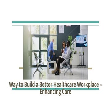 Way to Build a Better Healthcare Workplace – Enhancing Care.pdf