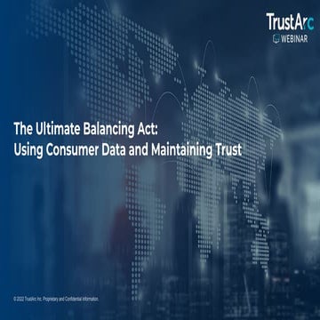 TrustArc Webinar - The Ultimate Balancing Act: Using Consumer Data and ...