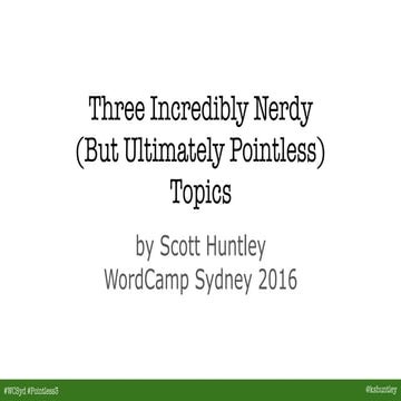 Three Incredibly Nerdy But Ultimately Pointless Topics - Scott Huntley ...