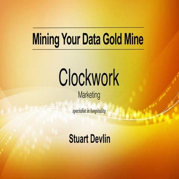 Mining Your Data Gold Mine - Stuart Devlin, Clockwork Marketing ...