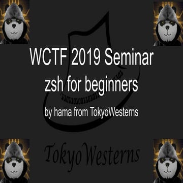 zsh for beginners WCTF 2019 Seminar | PPT