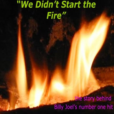 We Didnt Start The Fire | PPT