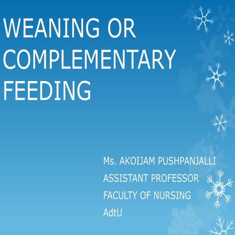 WEANING OR COMPLEMENTARY FEEDING Ms. AKOIJAM PUSHPANJALLI ASSISTANT ...