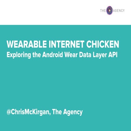 Wearable Internet Chicken: Exploring the Android Wear Datalayer API | PPT