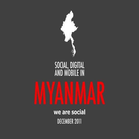 We Are Social's Guide to Social, Digital, and Mobile in Myanmar, Dec ...