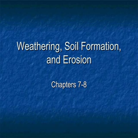 Weathering, soil formation, and erosion ch7 8 | PPT
