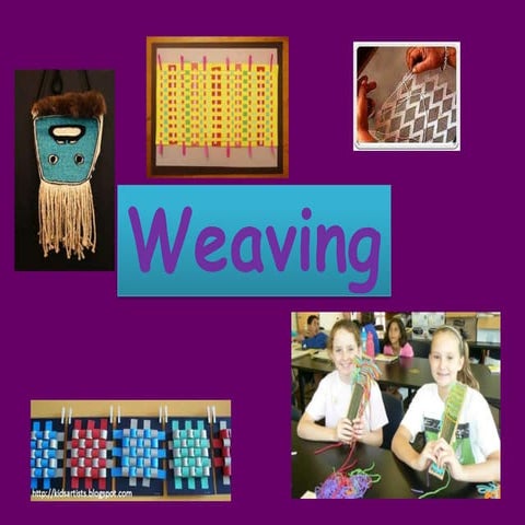 Weaving | PPTX | Needlework | Arts and Crafts