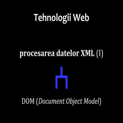 Web 2016 0813 Procesarea Datelor Xml And Html Document Object Model Ppt