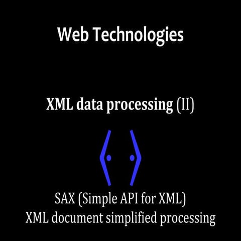 Web Technologies 812 Xml And Html Data Processing Simple Api For Xml Simplified Processing Ppt 9616