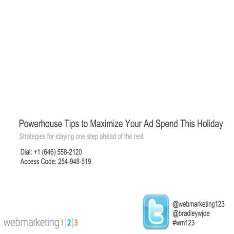 Web123: Powerhouse Tips to Maximize Your Ad Spend This Holiday-09292011 | PPT