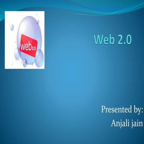 about Web 2.0 by anjali jain | PPTX