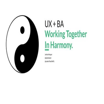 UX + BA: Working Together In Harmony [updated] | PPT