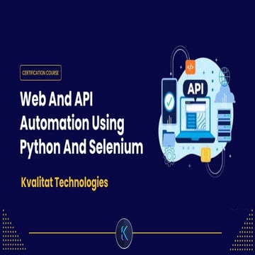 Web And API Automation Using Python And Selenium - Kvalitat technologies | PPTX
