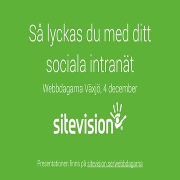 Webbdagarna Växjö: Så lyckas du med ditt sociala intranät - SiteVision ...
