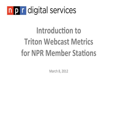 Introduction to Triton Webcast Metrics for NPR Member Stations - 3/8/12 ...