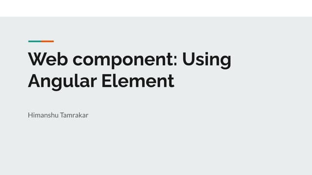 Web componenet using angular element | PPT Web componenet using angular element | PPT