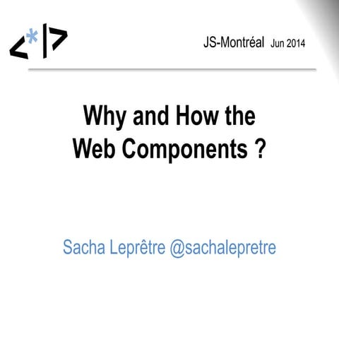 Web Components - presented at JS-Montréal Jun 2014 | PPTX