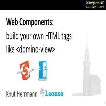 CollabSphere October 2019 (Boston, MA) - Web Components: build your own HTML tags like | PPT