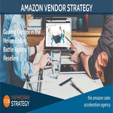 Gaining Control in the Never-Ending Battle Against Resellers: Amazon Vendor Strategy Series ...
