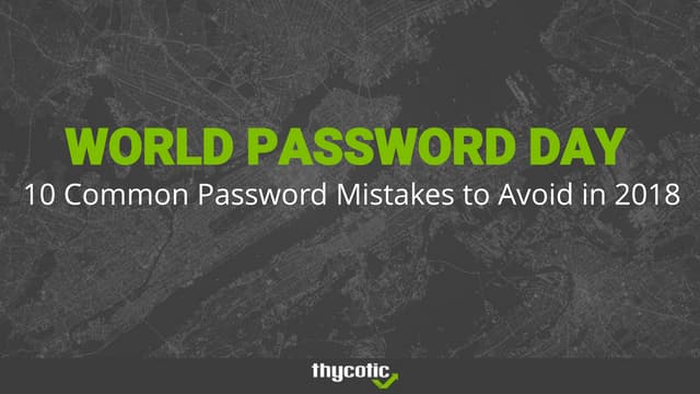 World Password Day Tips- 10 Common Password Mistakes to Avoid in 2018 | PDF World Password Day Tips- 10 Common Password Mistakes to Avoid in 2018 | PDF