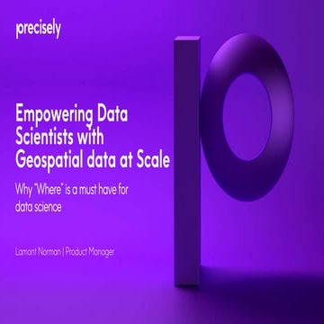 Empowering Data Scientists To Utilize Geospatial Data At Scale Why Where” Is A Must Have For