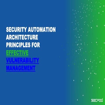 Security automation architecture principles for effective vulnerability management | PPTX