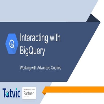 [Webinar] Interacting with BigQuery and Working with Advanced Queries | PDF