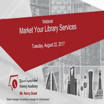 Webinar Market Your Library ٍServices Aug 22 2017 - Naseej Academy - Ms ...