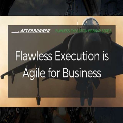 Afterburner Webinars | Flawless Execution is Agile for Business | PPTX