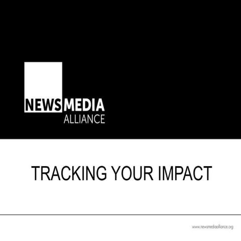 News Media Alliance Webinar: Tracking Your Impact (News Impact Project ...