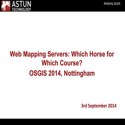 Open Source Web Mapping Servers: Which horse for which course? | PPT
