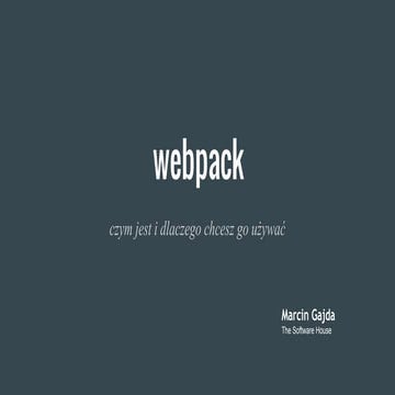 Webpack - Czym jest webpack i dlaczego chcesz go używać? - wersja krótka | PPT