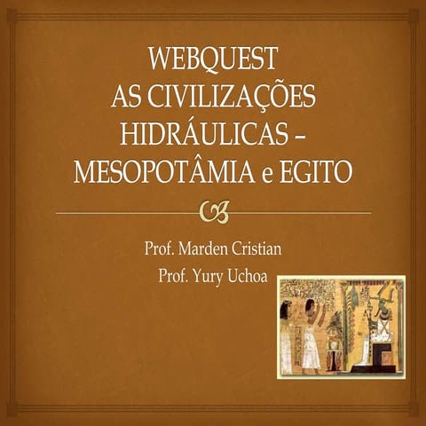Webquest - As Civilizações Hidráulicas - Mesopotâmia e Egito Antigo | PPTX