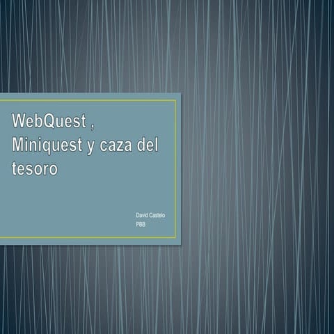 Webquest, miniquest y casa del tesoro | PPTX