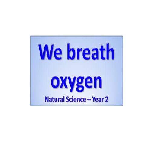 We breath oxygen | PPT