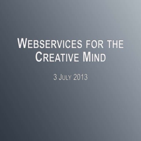 Webservices for the Creative Mind | PPTX