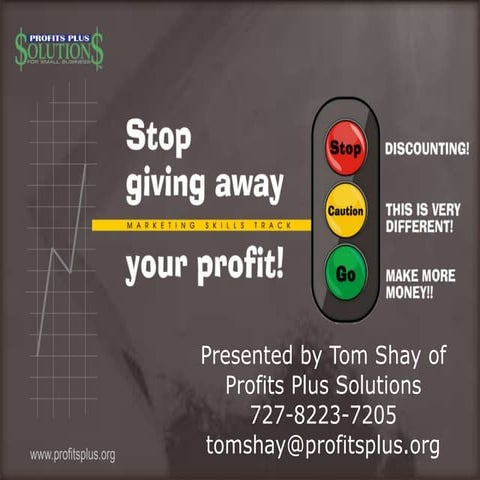 Stop giving away your profit by Profits Plus and Tom Shay | PPTX