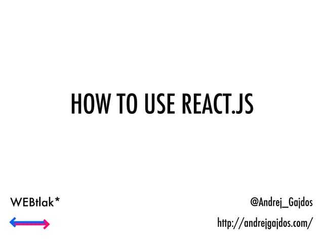 How to use React.js How to use React.js