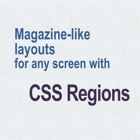 Magazine-like layouts for any screen with CSSRegions | PPT