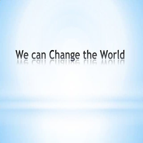 We can change the world | PPT