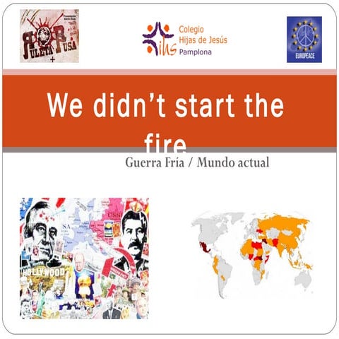We didn’t start the fire. Guerra Fría / Mundo Actual. Proyecto de ...