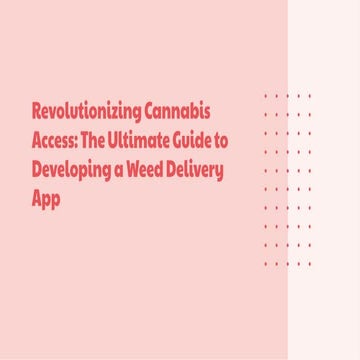 Weed Delivery App Development Ultimate Guide | PPT
