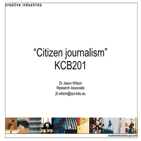 KCB201 Week 10 Lecture (Jason Wilson): Citizen Journalism | PPT