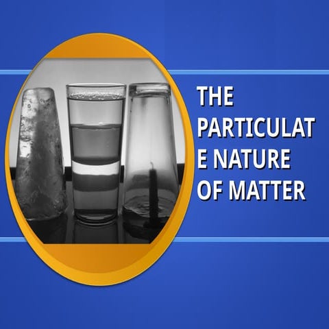 The particle theory of matter.ppt and nature of matter | PPT